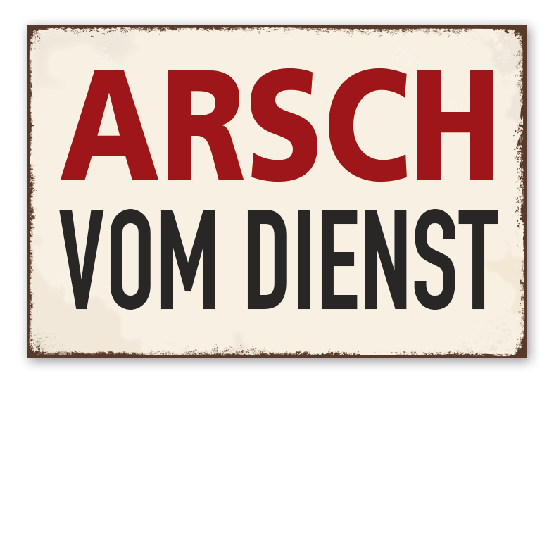 Vintage Schild / Retro Schild Arsch vom Dienst - VIN-1753 ...